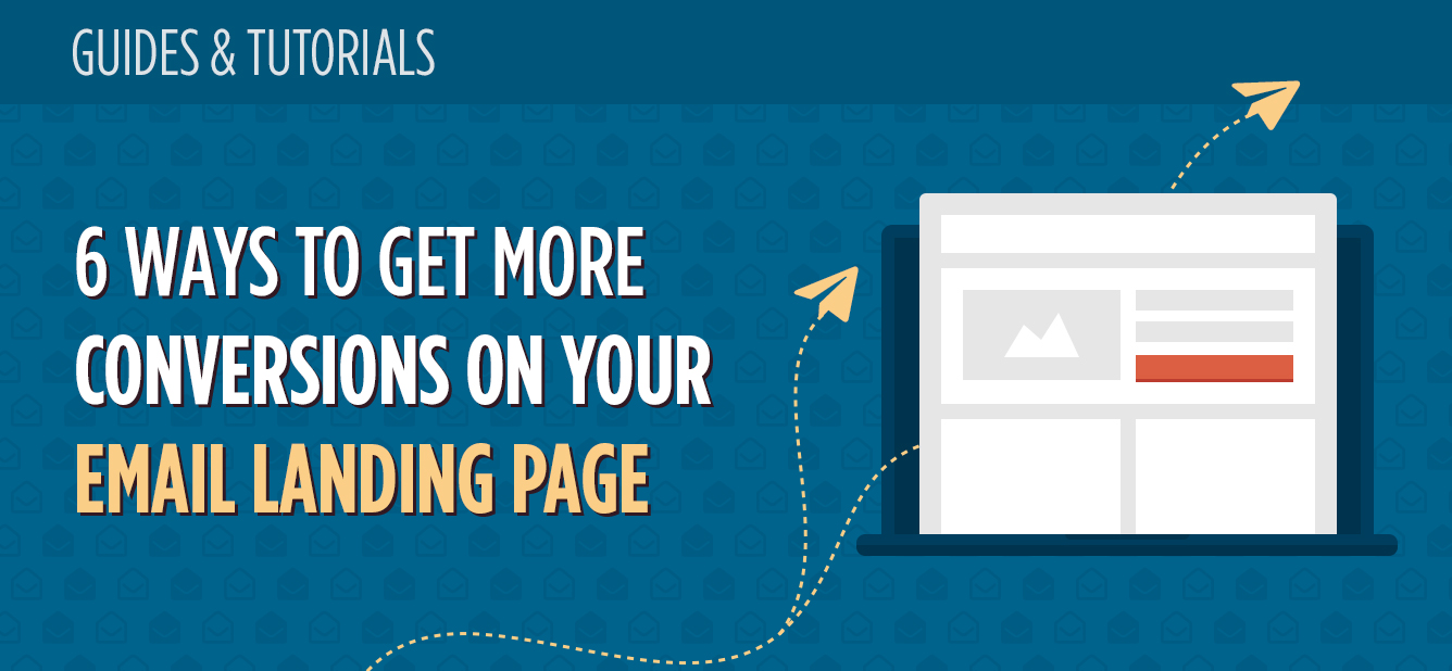 6 Ways to Get More Conversions on Your Email Landing Page