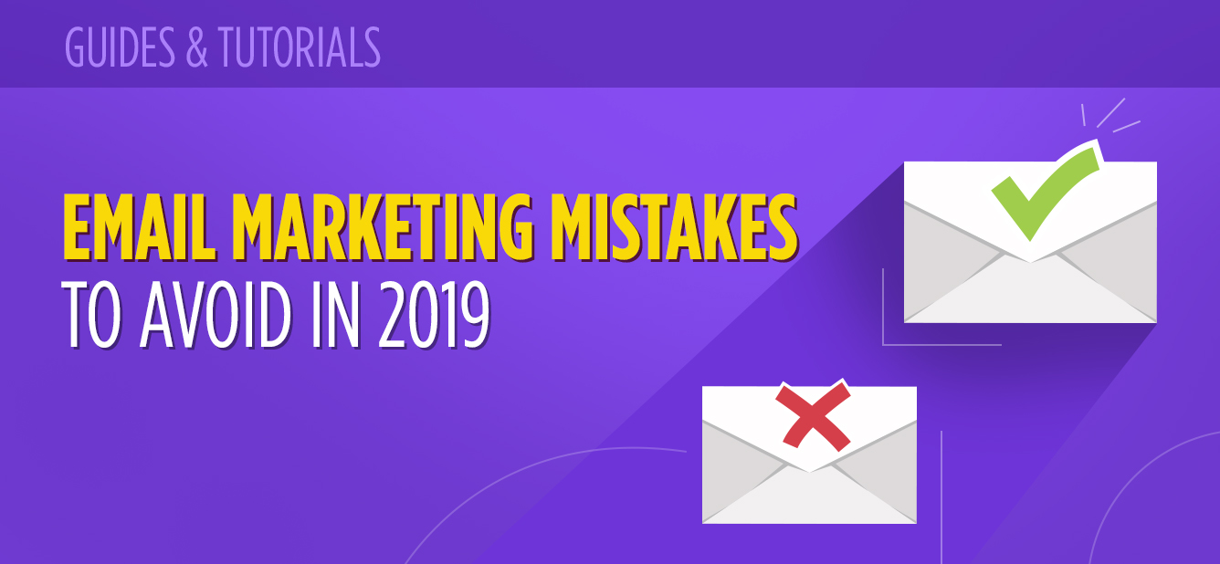 19 Email Marketing Mistakes To Avoid Making in 2019 - MailBakery
