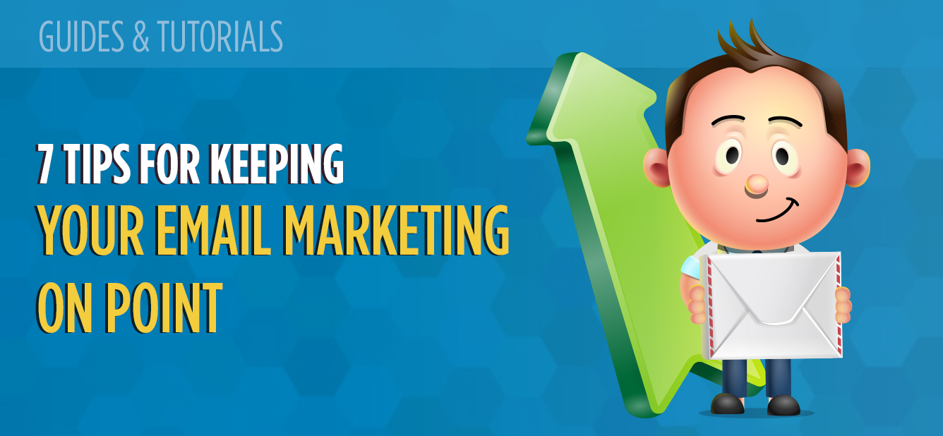 7 Tips for Keeping Your Email Marketing on Point - MailBakery