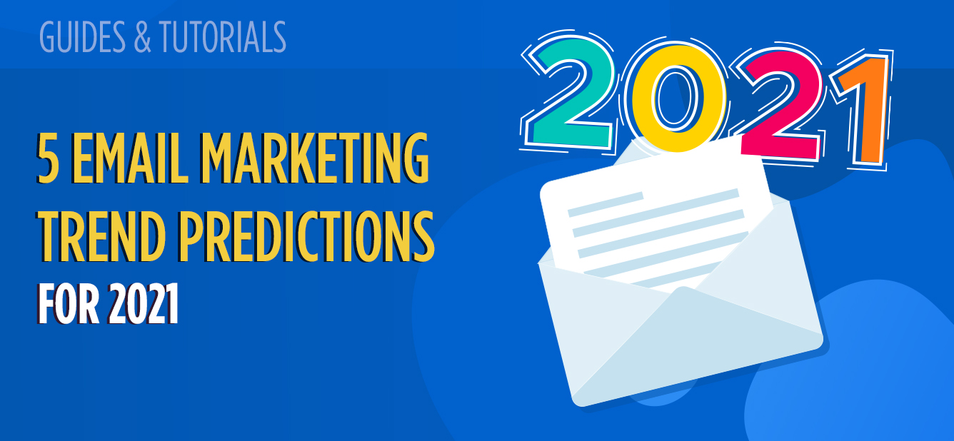 5 Email Marketing Trend Predictions for 2021 - MailBakery