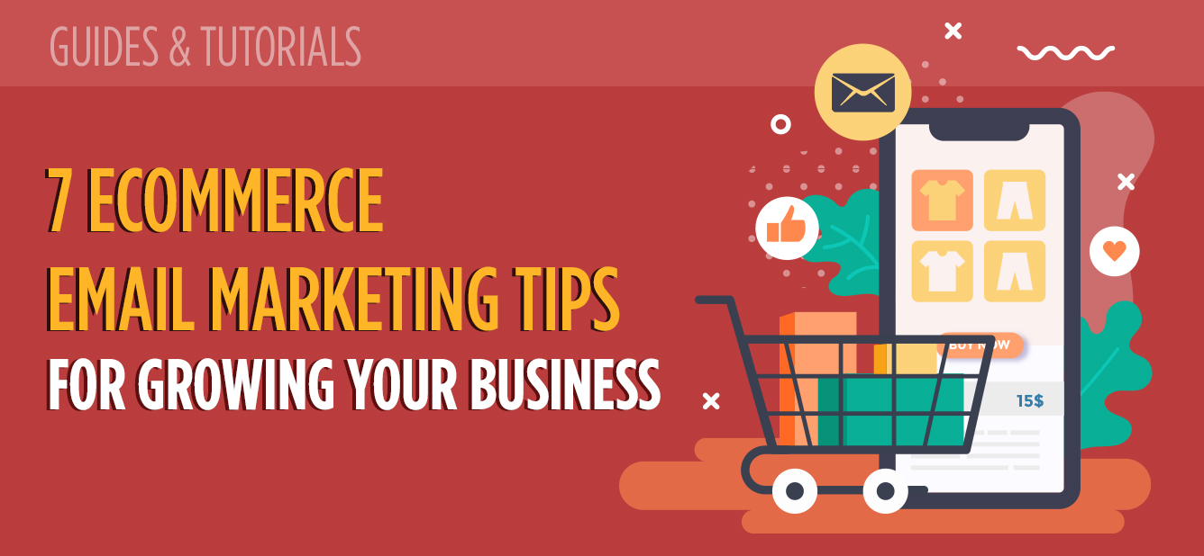 7 Ecommerce Email Marketing Tips for Growing Your Business - MailBakery