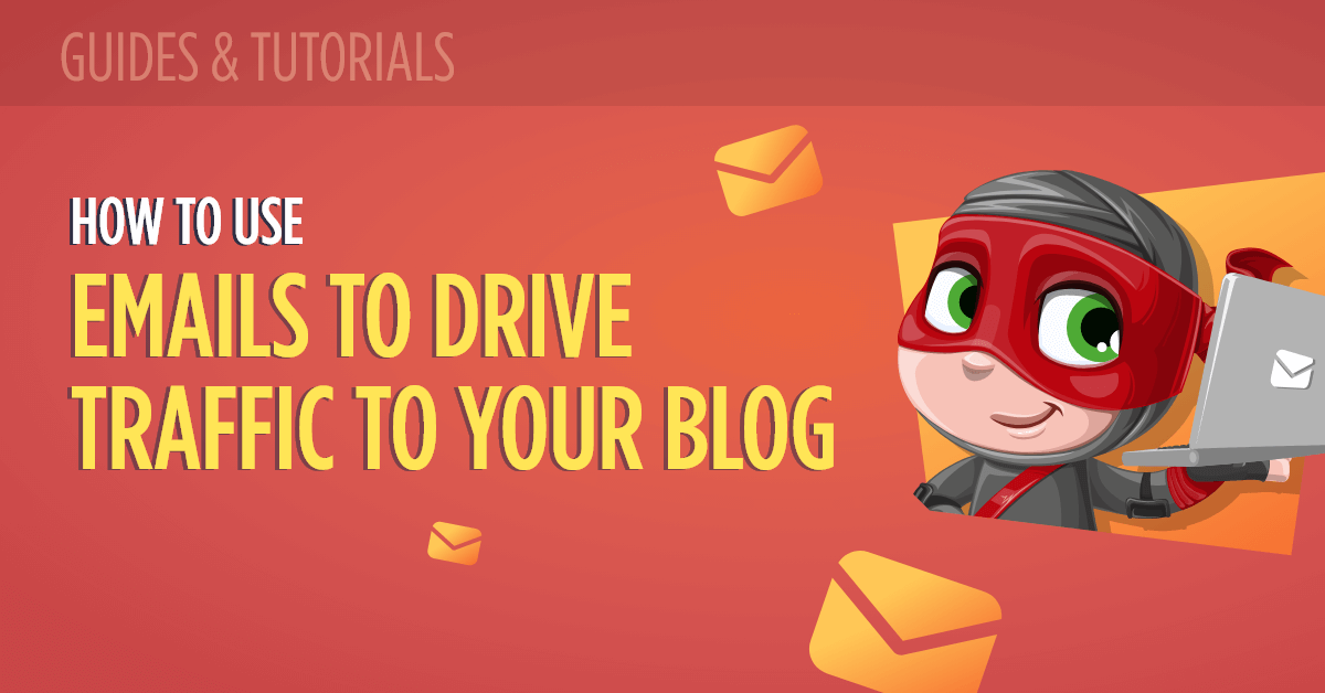 How to Use Emails to Drive Traffic to Your Blog - MailBakery